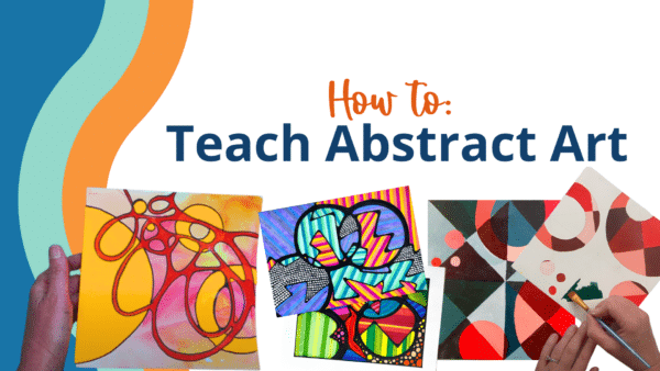 How to Teach Abstract Art: 3 Fun Abstract Art Ideas | Inside Out Art ...