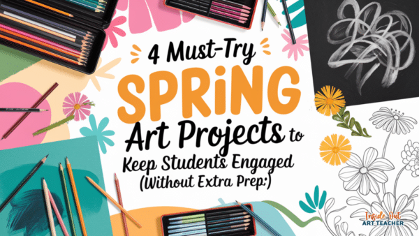4 Must-Try Fun Spring Art Projects to Keep Students Engaged (Without ...